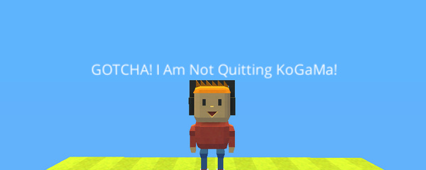 GOTCHA! I Am Not Quitting KoGaMa! Background