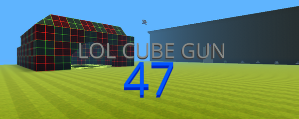 LoL CuBe GuN 47
