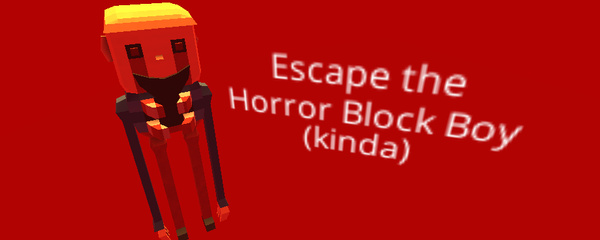 Escape the horror Block Boy