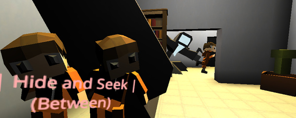 Hide and Seek | : | Between